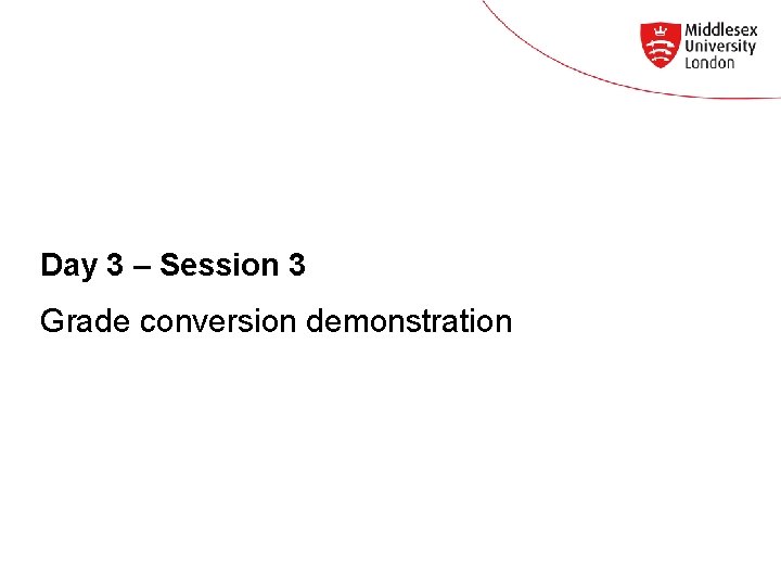 Day 3 Session 3 Grade conversion demonstration Agenda