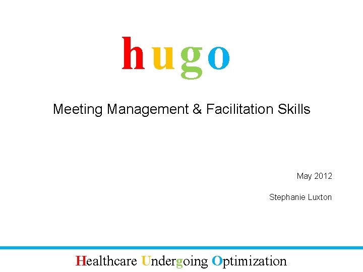 1 hugo Meeting Management Facilitation Skills May 2012