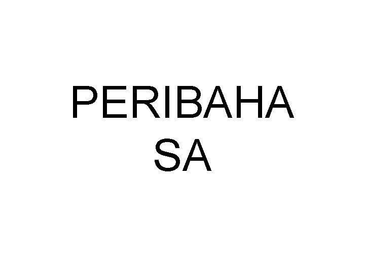 PERIBAHA SA 1 Pengenalan Peribahasa Peribahasa ialah susunan