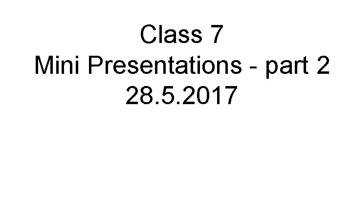 Class 7 Mini Presentations part 2 28 5
