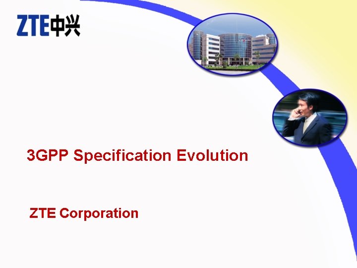3 GPP Specification Evolution ZTE Corporation Contents Standard