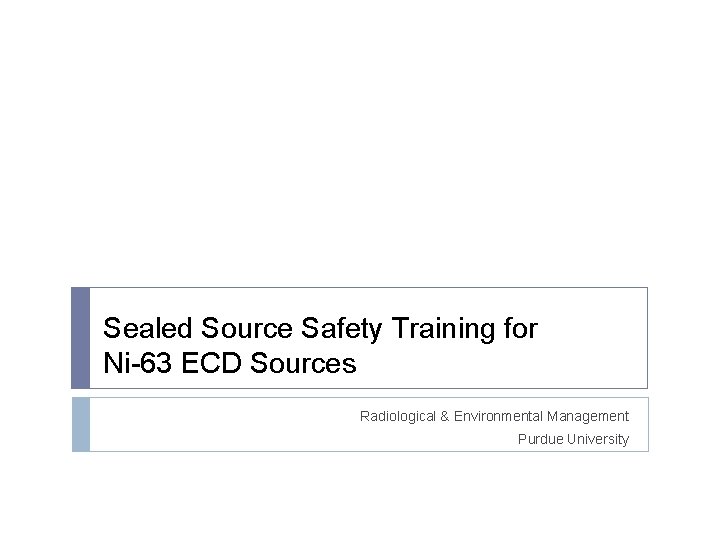 Sealed Source Safety Training for Ni63 ECD Sources