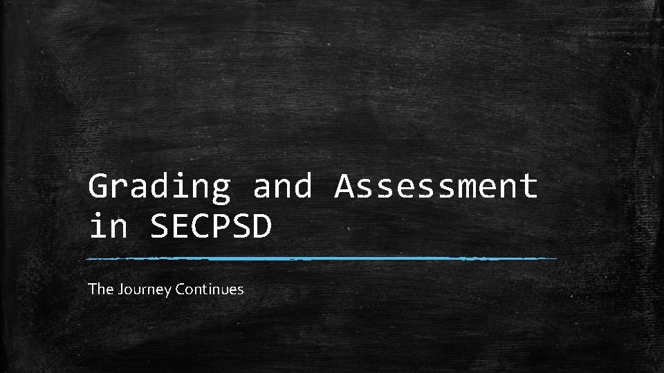 Grading and Assessment in SECPSD The Journey Continues