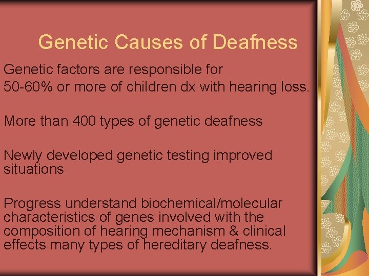 Genetic Causes of Deafness Genetic factors are responsible
