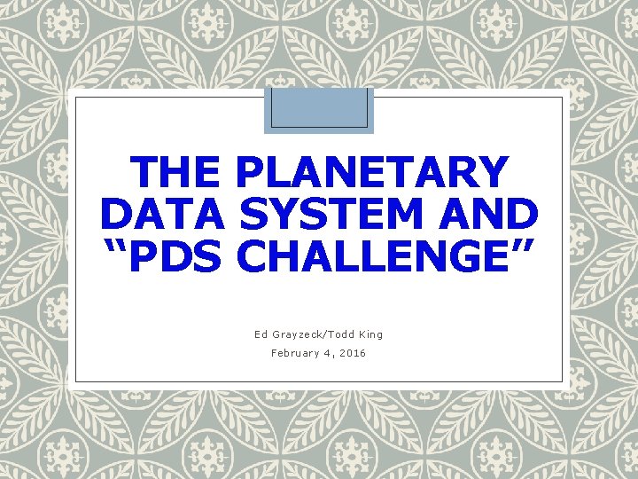 THE PLANETARY DATA SYSTEM AND PDS CHALLENGE Ed
