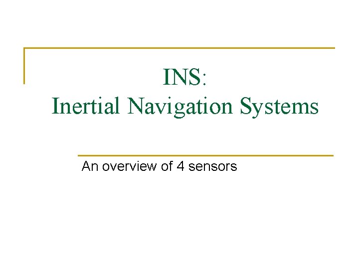 INS Inertial Navigation Systems An overview of 4
