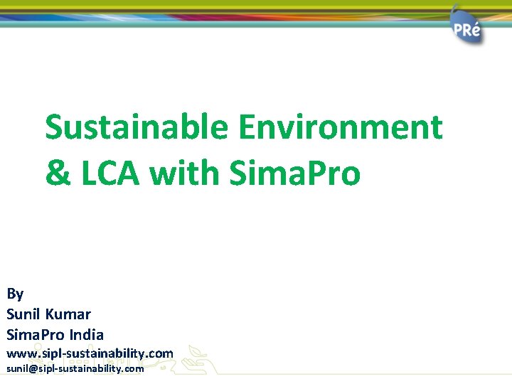 Sustainable Environment LCA with Sima Pro By Sunil