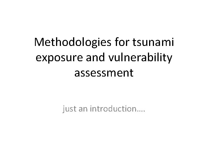 Methodologies for tsunami exposure and vulnerability assessment just
