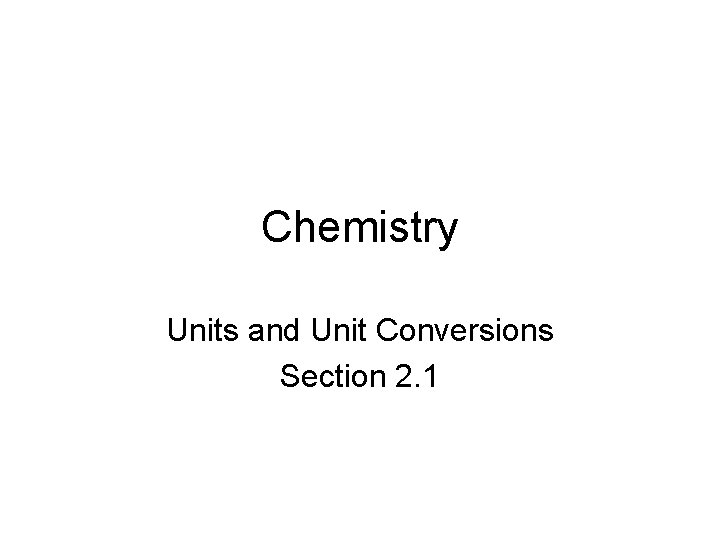 Chemistry Units and Unit Conversions Section 2 1