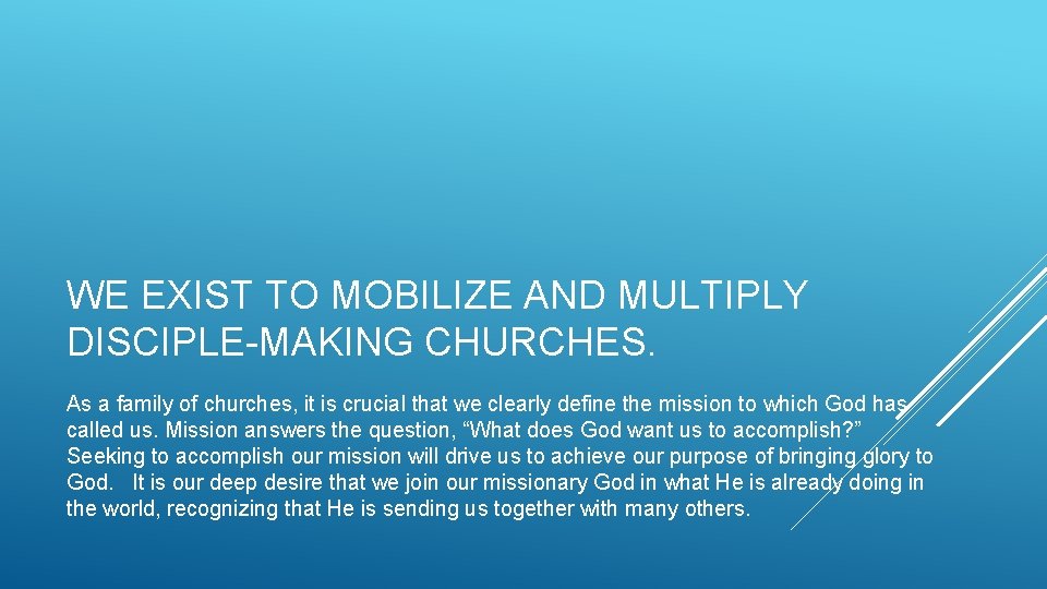 WE EXIST TO MOBILIZE AND MULTIPLY DISCIPLEMAKING CHURCHES