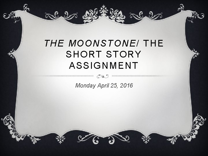 THE MOONSTONE THE SHORT STORY ASSIGNMENT Monday April