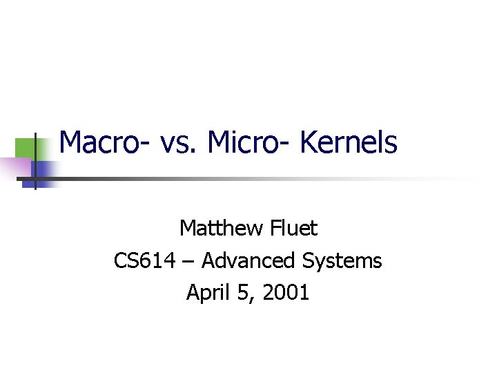 Macro vs Micro Kernels Matthew Fluet CS 614