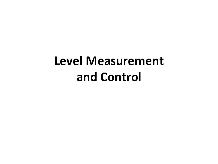 Level Measurement and Control Introduction Sensing and controlling