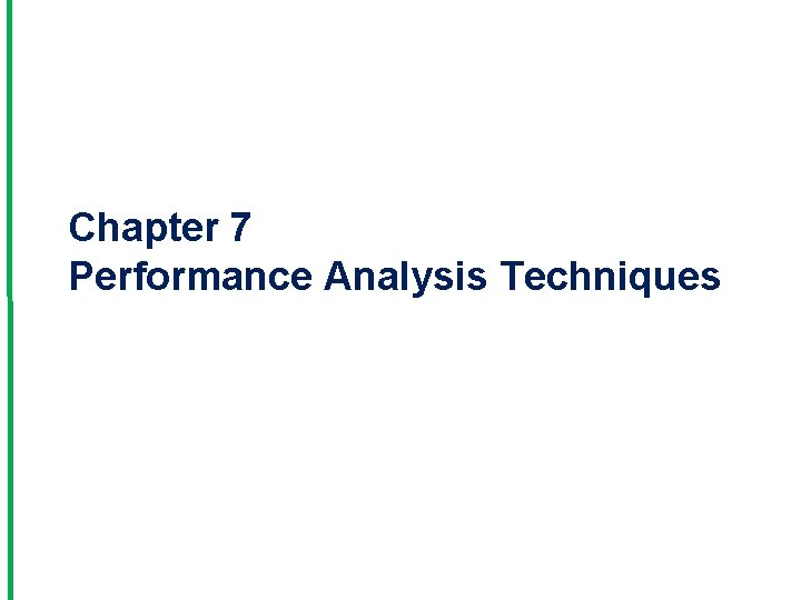 Chapter 7 Performance Analysis Techniques Outline 1 2