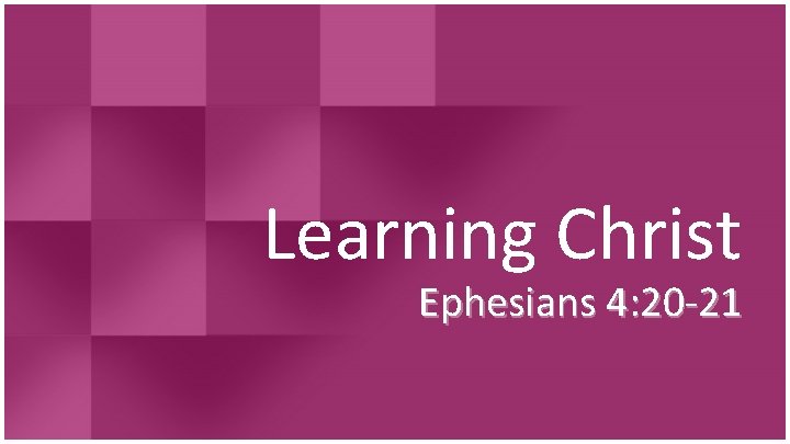 Learning Christ Ephesians 4 20 21 Background Ephesians