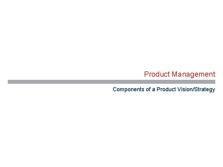 Product Management Components of a Product VisionStrategy Components