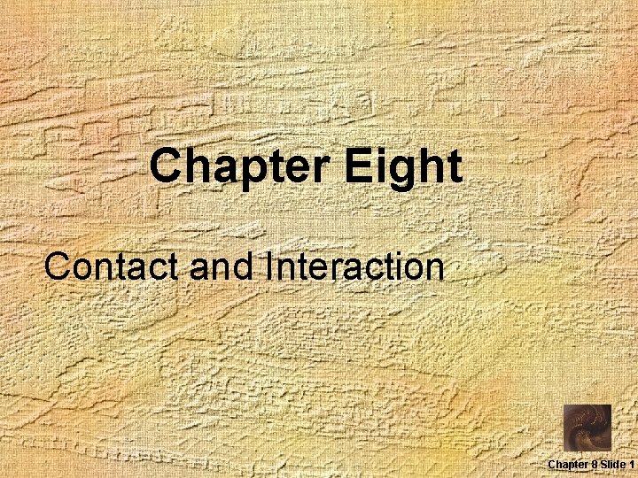 Chapter Eight Contact and Interaction Chapter 8 Slide