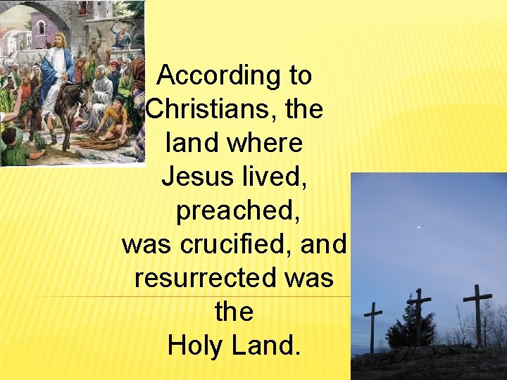 According to Christians the land where Jesus lived