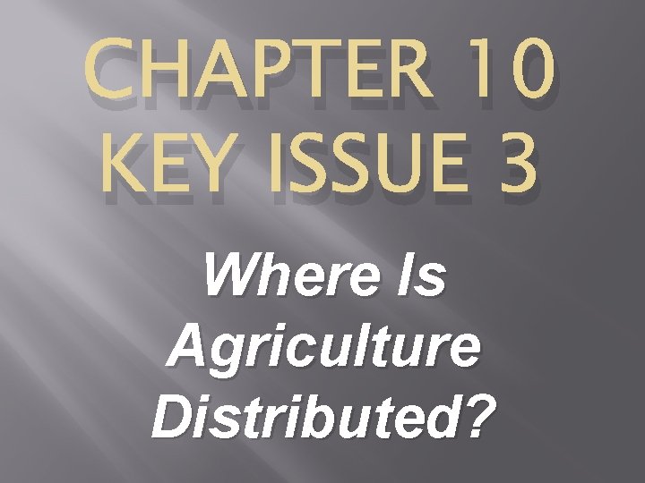 CHAPTER 10 KEY ISSUE 3 Where Is Agriculture