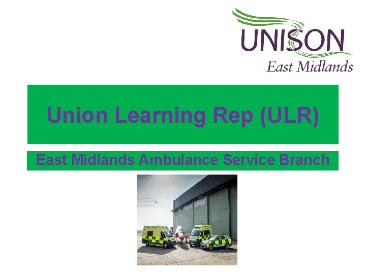 Union Learning Rep ULR East Midlands Ambulance Service