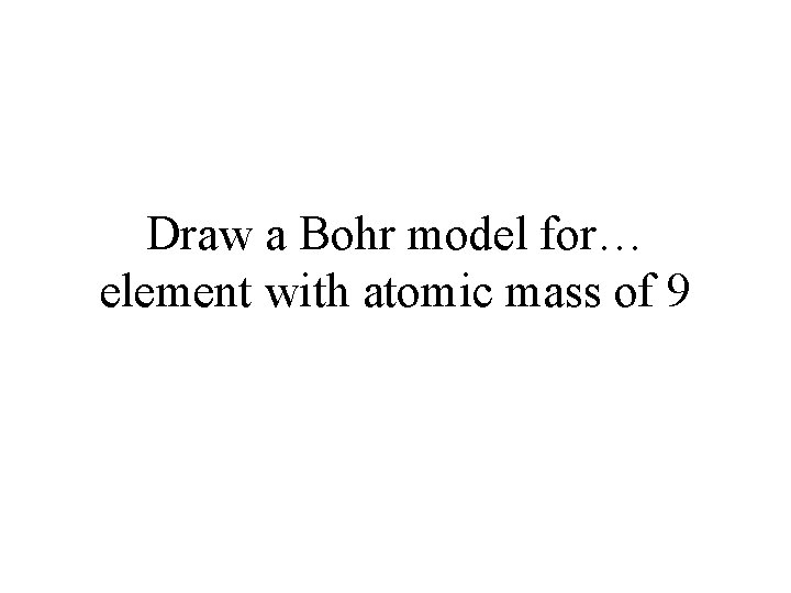 Bohr Models Practice drawing models of atoms How