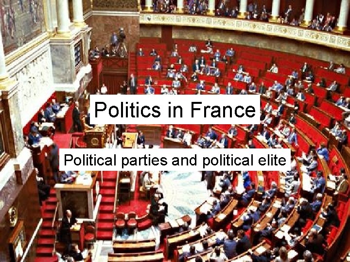 Politics in France Political parties and political elite