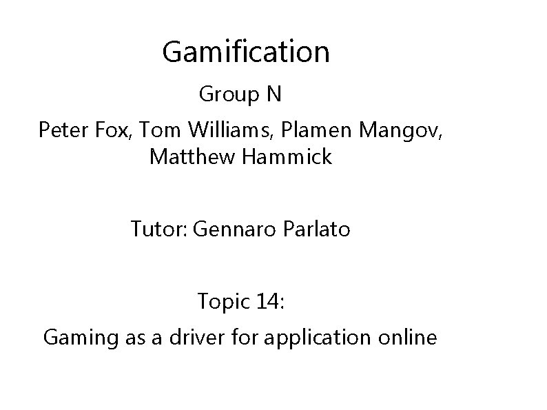 Gamification Group N Peter Fox Tom Williams Plamen