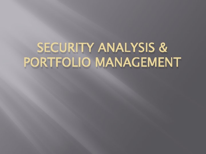 SECURITY ANALYSIS PORTFOLIO MANAGEMENT Course Objectives This course