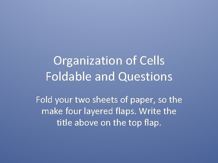 Organization of Cells Foldable and Questions Fold your