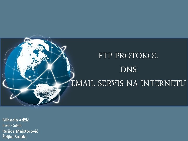 FTP PROTOKOL DNS EMAIL SERVIS NA INTERNETU Mihaela