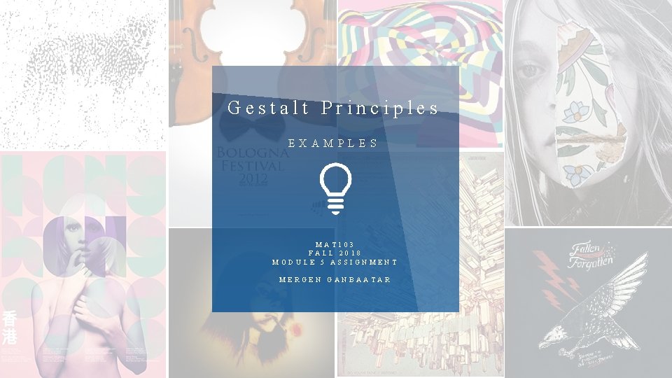 Gestalt Principles EXAMPLES MAT 103 FALL 2018 MODULE