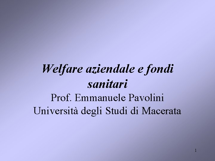 Welfare aziendale e fondi sanitari Prof Emmanuele Pavolini