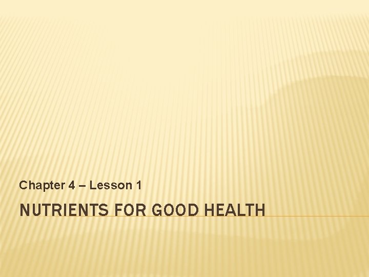 Chapter 4 Lesson 1 NUTRIENTS FOR GOOD HEALTH