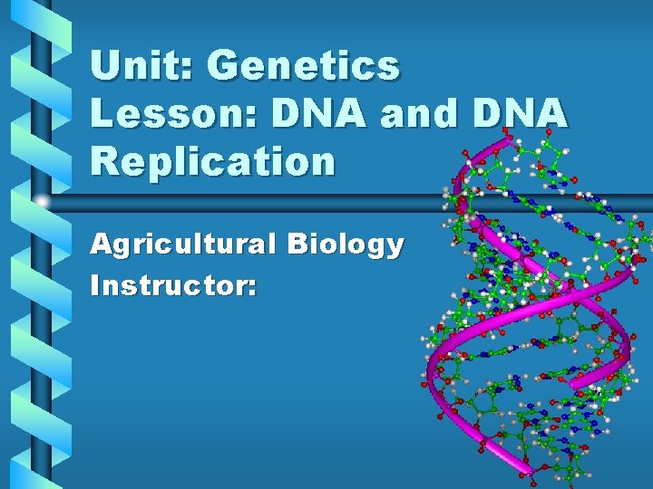 Unit Genetics Lesson DNA and DNA Replication Agricultural