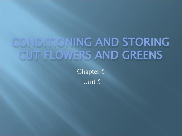 CONDITIONING AND STORING CUT FLOWERS AND GREENS Chapter