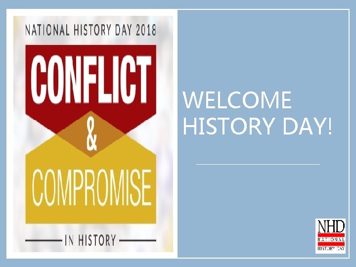 WELCOME HISTORY DAY What is History Fair National