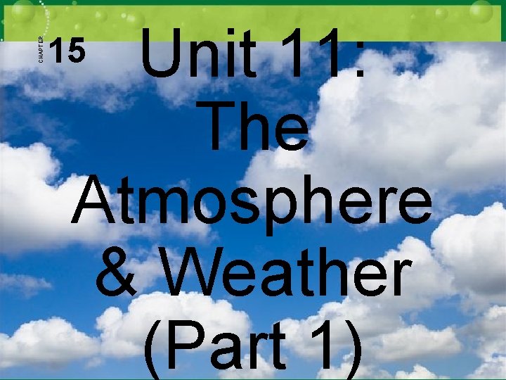 CHAPTER Unit 11 The Atmosphere Weather Part 1