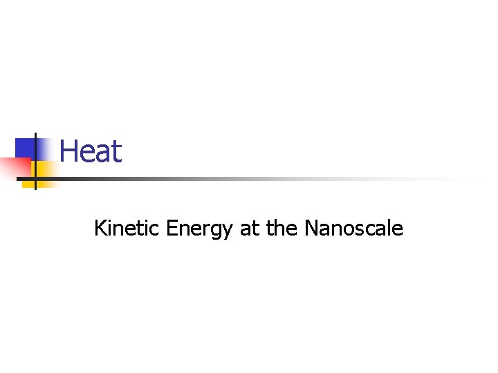 Heat Kinetic Energy at the Nanoscale Heat vs