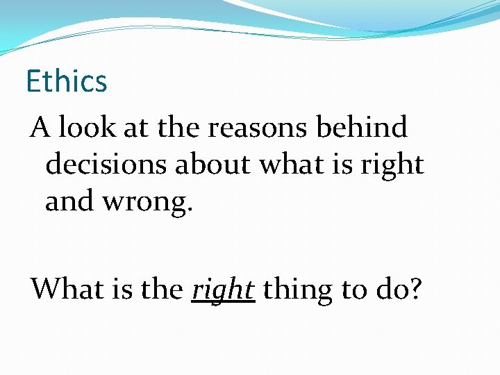 What is Ethics Ethics A look at the