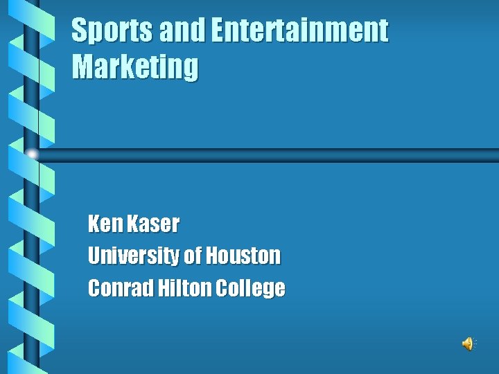 Sports and Entertainment Marketing Ken Kaser University of