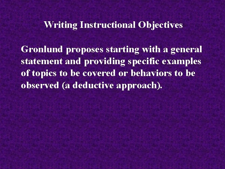 Writing Instructional Objectives Instructional objectives are statements of