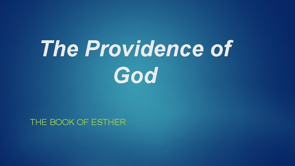 The Providence of God THE BOOK OF ESTHER