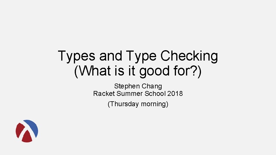 Types and Type Checking What is it good