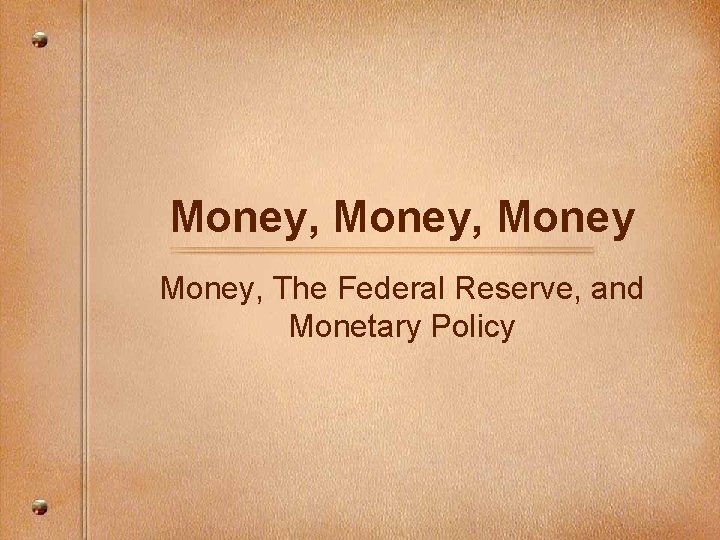 Money Money The Federal Reserve and Monetary Policy