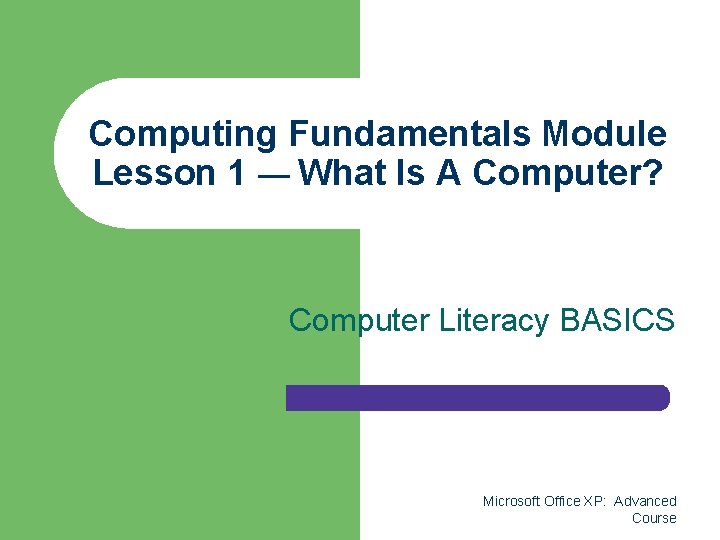 Computing Fundamentals Module Lesson 1 What Is A