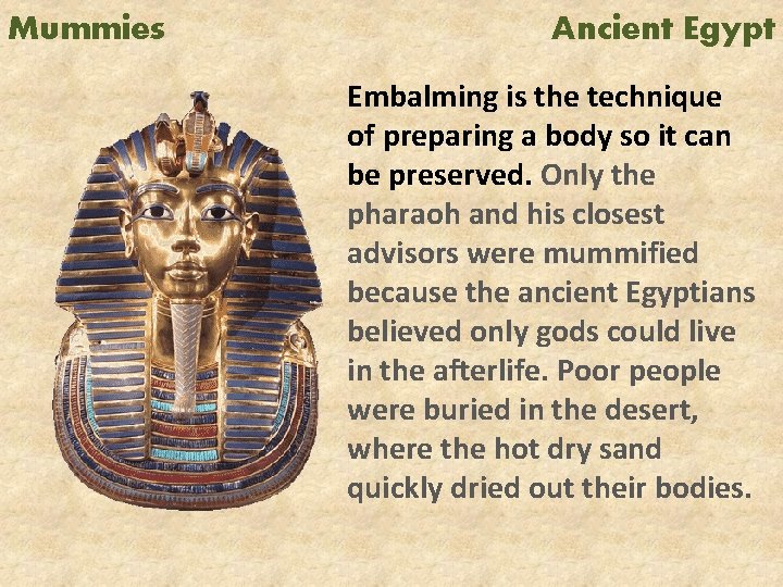 Mummies Ancient Egypt The ancient Egyptians believed their