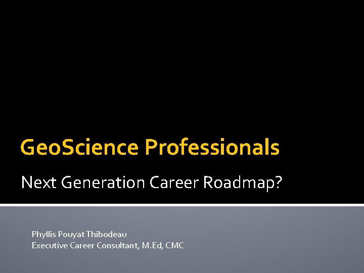 Geo Science Professionals Next Generation Career Roadmap Phyllis