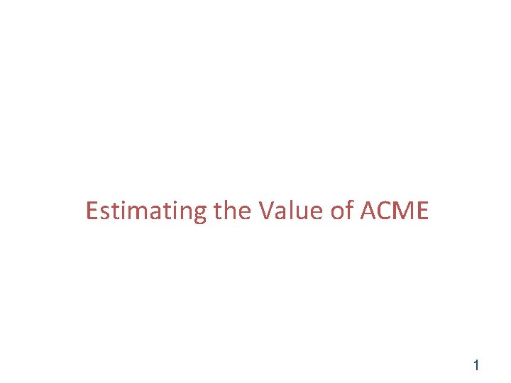 Estimating the Value of ACME 1 Steps in