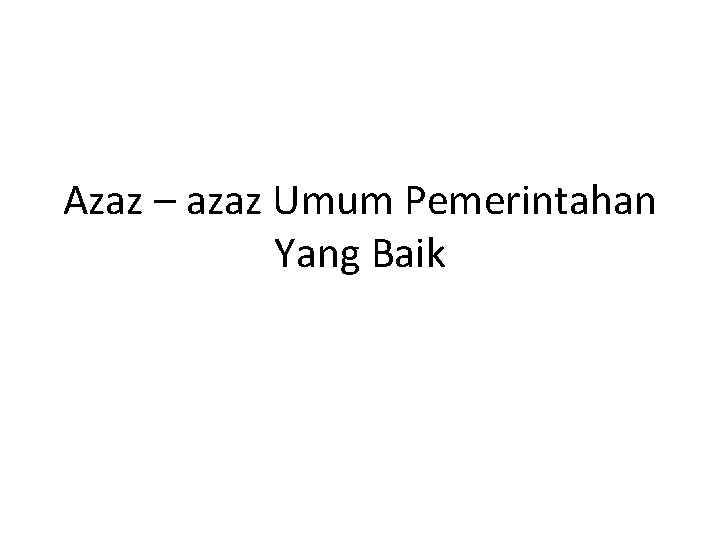 Azaz azaz Umum Pemerintahan Yang Baik Sejarah Lahirnya