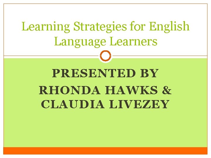 Learning Strategies for English Language Learners PRESENTED BY